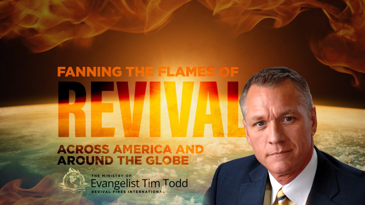 Revival Fires – The Ministry of Evangelist Tim Todd